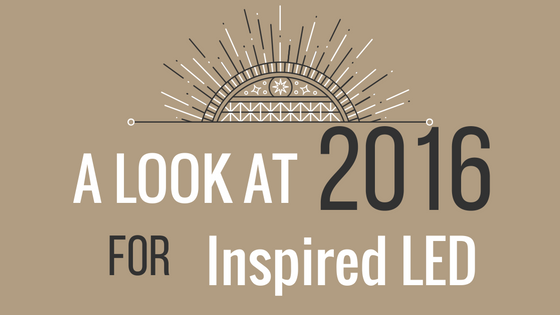 A Year in Review: 2016 for Inspired LED - Inspired LED