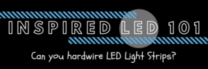 Can you Hardwire LED Strip Lights? - Inspired LED