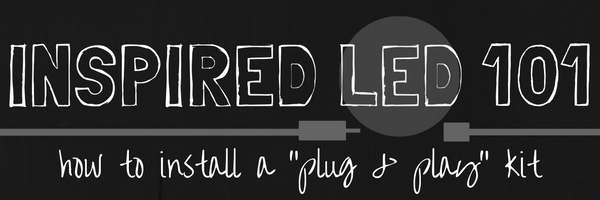 Inspired LED 101: How to Install a Plug & Play Kit - Inspired LED